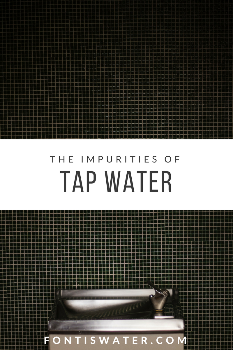 The Impurities Of Tap Water | Fontis Water Blog